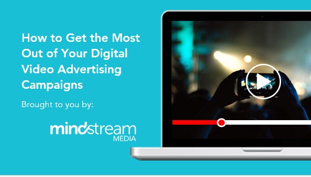 How to Get the Most Out of Your Digital Video Advertising Campaigns